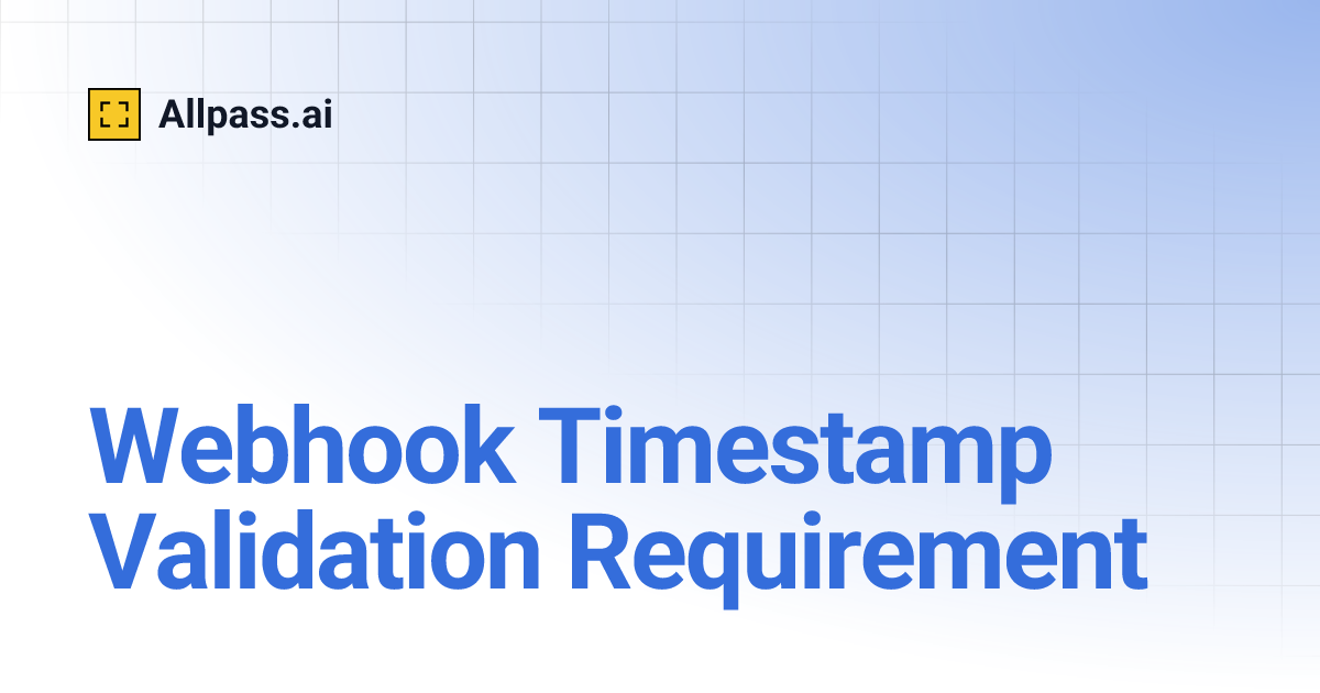 Webhook Timestamp Validation Requirement | Allpass.ai